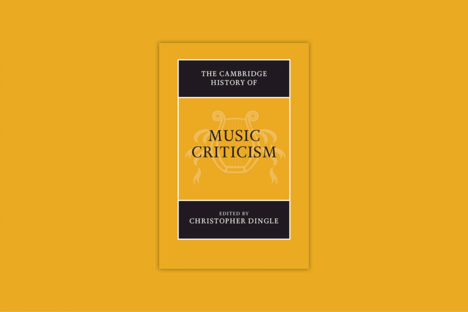 The Cambridge History of Music Criticism (Christopher Dingle, Ed.)
