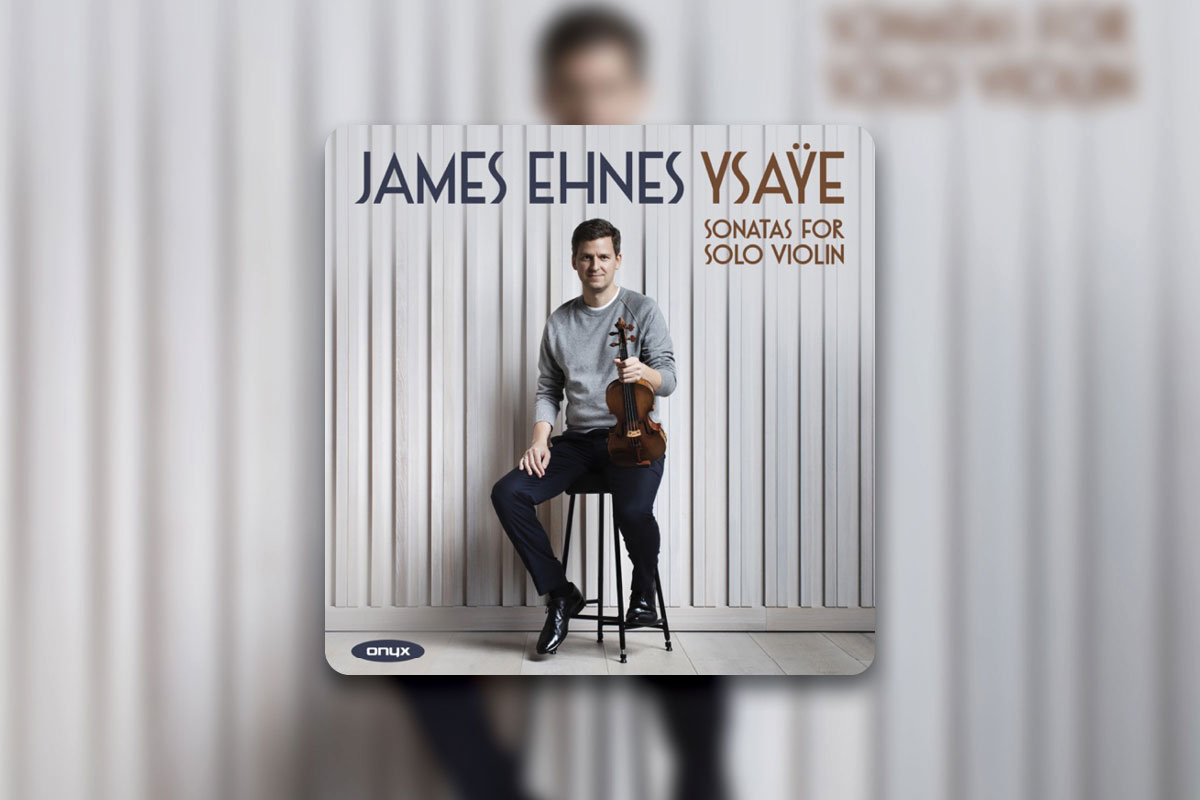 Ysaÿe: Six Sonatas for Solo Violin (James Ehnes)