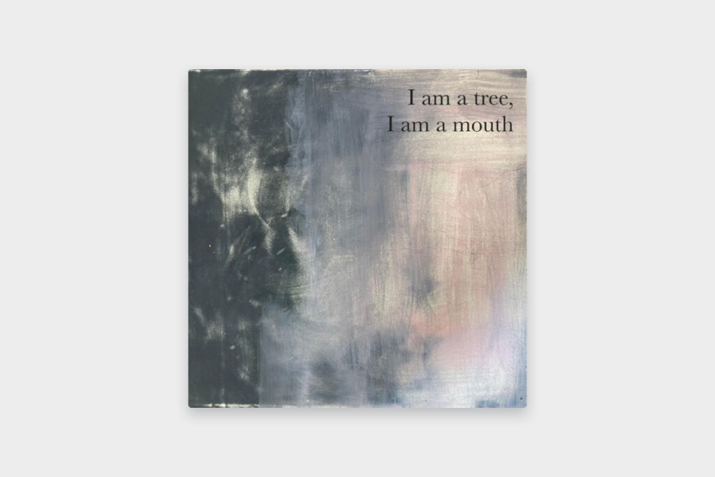 I am a tree, I am a mouth (Jane Sheldon)